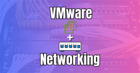 Vmware Networking 5 Concepts To Master Virtualization Howto