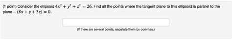 Solved 1 Point Consider The Ellipsoid 4x2 Y2 Z2 26 Find