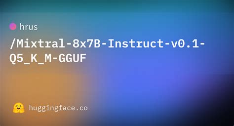 Hrus Mixtral X B Instruct V Q K M GGUF Hugging Face