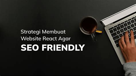 react seo strategi membuat website react agar seo friendly