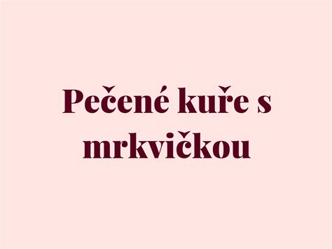 Pečené Kuře S Mrkvičkou Recept Jídlocz
