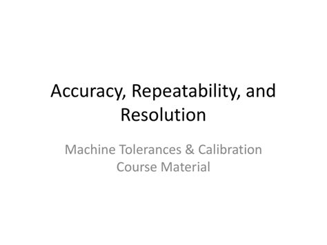 Cnc Accuracy Repeatability And Resolution Machine Tolerances