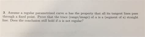 solved 3 assume a regular parametrized curve α has the