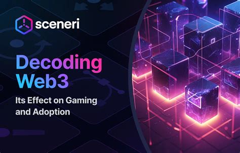 decoding web3 its effect on gaming and adoption sceneri