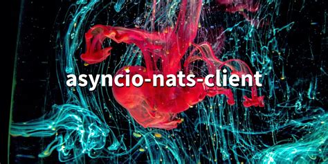 Asyncio Nats Client NATS Client For Python Asyncio PythonFix