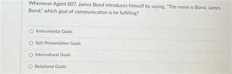 Solved Whenever Agent 007 James Bond Introduces Himself By Chegg