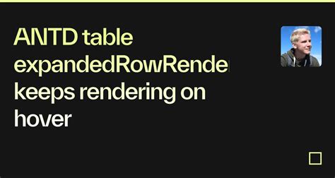 Antd Table Expandedrowrender Keeps Rendering On Hover Codesandbox