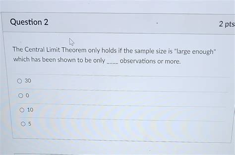 Solved The Central Limit Theorem Only Holds If The Sample Chegg