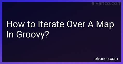 How To Iterate Over A Map In Groovy In
