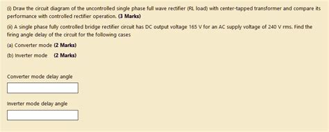SOLVED Draw The Circuit Diagram Of The Uncontrolled Single Phase Full Wave Rectifier RL Load