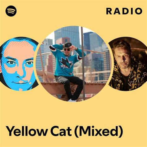 Yellow Cat Mixed Radio Playlist By Spotify Spotify Yellow Cat Mixed Radio Playlist By Spotify Spotify