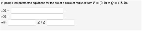 Solved Find Parametric Equations For The Arc Of A Circle Of Chegg