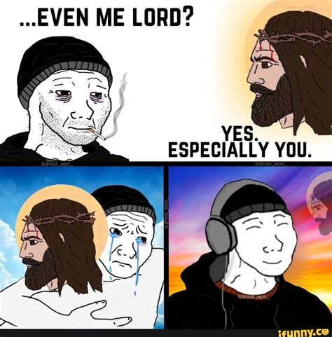 Even Me Lord Especially You Ifunny