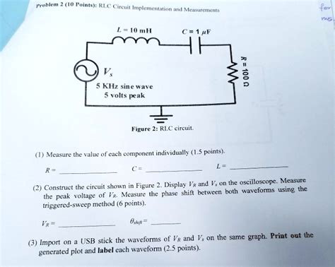 Problem 2 10 Points Rlc Circuit Implementation And Measurements L 10 Mh C 1 µf V 5 Khz