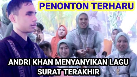 Penonton Terharu Andri Khan Menyanyikan Lagu Surat Terakhir Youtube