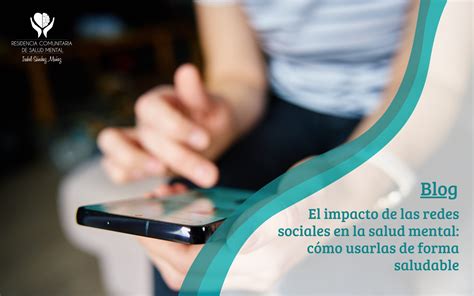 El Impacto De Las Redes Sociales En La Salud Mental Cómo Usarlas De