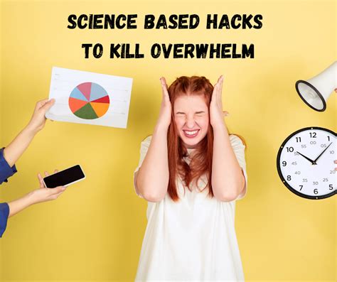 Tired Of Feeling Overwhelmed Try These Science Based Hacks