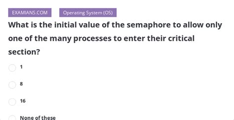 What Is The Initial Value Of The Semaphore To Allow Only One Of The