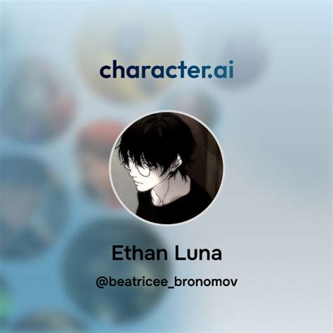 Chat With Ethan Luna Characterai Ai Chat Reimaginedyour Words