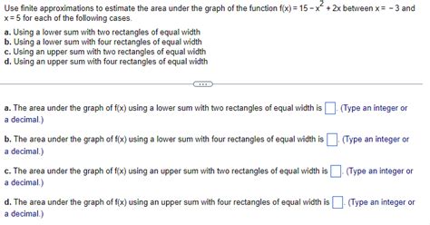 Solved Use Finite Approximations To Estimate The Area Under