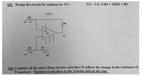 solved q3 design the circuit for relation for v5 [v3−v4]