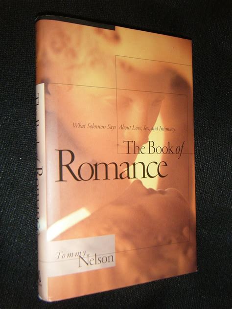 The Book Of Romance What Solomon Says About Love Sex And Intimacy Nelson Tommy