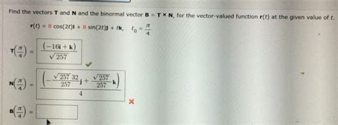 Solved Find The Vectors T And N And The Binormal Vector B Chegg Com