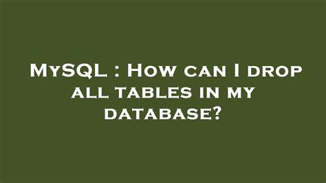 Mysql How Can I Drop All Tables In My Database Youtube