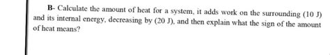 Solved B Calculate The Amount Of Heat For A System It Adds Chegg Com