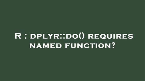 R Dplyrdo Requires Named Function Youtube