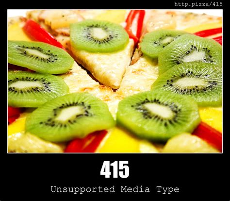 415 unsupported media type status code and pizzas