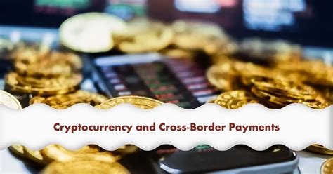 Cryptocurrency And Cross Border Payments Crypto Insights