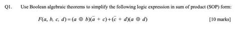 Solved Q1 Use Boolean Algebraic Theorems To Simplify The