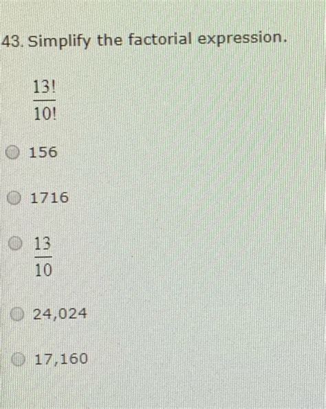 Solved 43 Simplify The Factorial Expression 13 10 O 156 Chegg Com