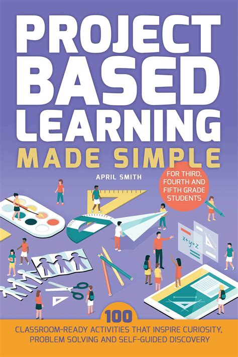 Buy Project Based Learning Made Simple 100 Classroom Ready Activities That Inspire Curiosity