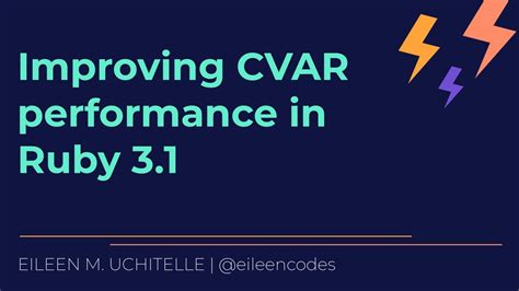 Improving Cvar Performance In Ruby 31 Speaker Deck