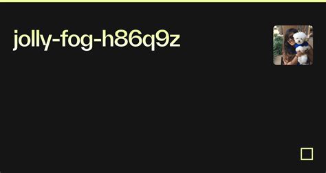 Jolly Fog H86q9z Codesandbox