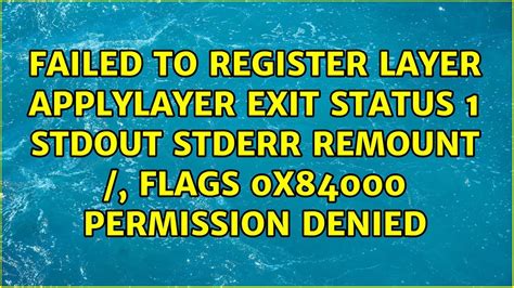 applylayer exit status 1 stdout stderr remount flags 0x84000 permission denied youtube