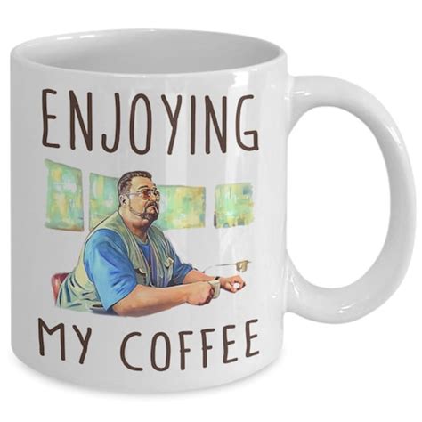 Enjoying My Coffee Funny Mug Big Lebowski Lovers Movie Mug Etsy