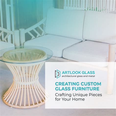 Creating Custom Glass Furniture Crafting Unique Pieces For Your Home