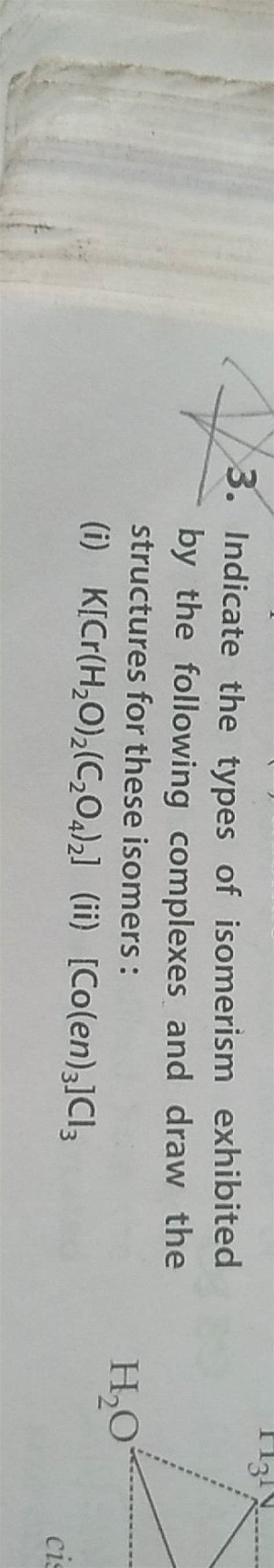 3 Indicate The Types Of Isomerism Exhibited By The Following Complexes A