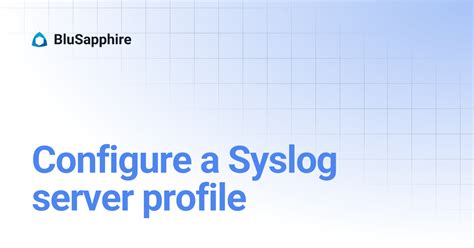 Configure A Syslog Server Profile Blusapphire