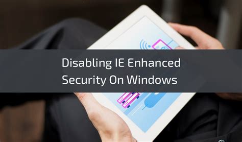 disabling ie enhanced security on windows server step by step