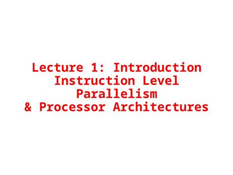 Ppt Lecture 1 Introduction Instruction Level Parallelism And Processor