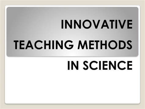 Innovative Teaching Methods In Science Subject Ppt