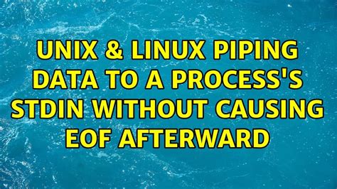 Unix And Linux Piping Data To A Processs Stdin Without Causing Eof Afterward 2 Solutions