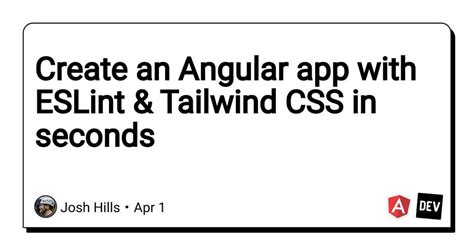 Create An Angular App With Eslint And Tailwind Css In Seconds Rdevto
