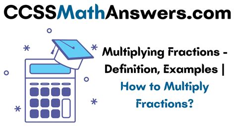 Multiplying Fractions Definition Examples How To Multiply Fractions Ccss Math Answers