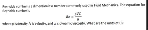 Solved Reynolds Number Is A Dimensionless Number Commonly