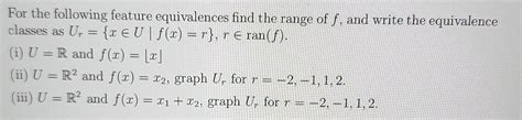 For The Following Feature Equivalences Find The Range Chegg Com